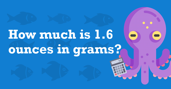 1.6 ounces in grams (1.6 oz to g)