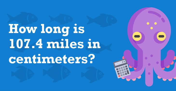 107.4 miles in centimeters (107.4 mi to cm)