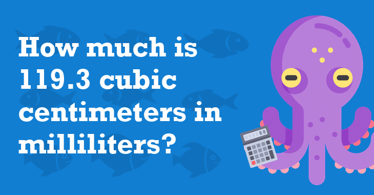 119.3 cubic centimeters in milliliters (119.3 cm3 to ml)