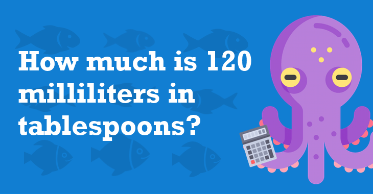 120 milliliters in tablespoons (120 ml to tbsp)