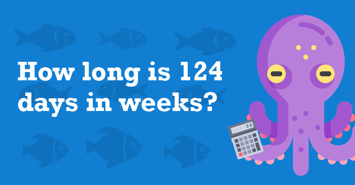 124 days in weeks (124 d to wk)