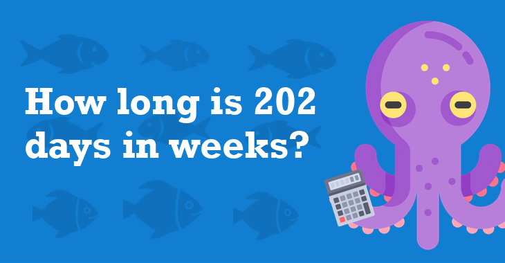 202 days in weeks (202 d to wk)