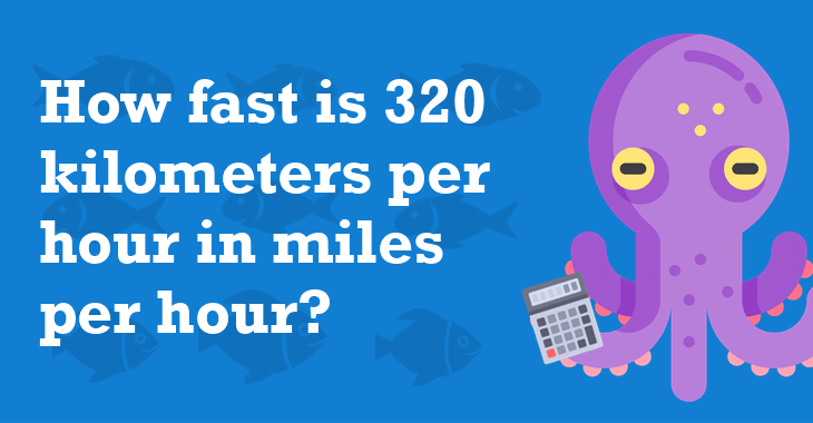 320 kilometers per hour in miles per hour (320 km/h to mph)