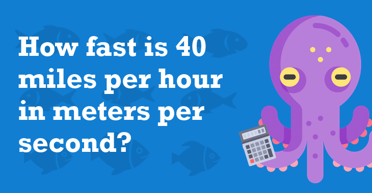 40 miles per hour in meters per second (40 mph to m/s)