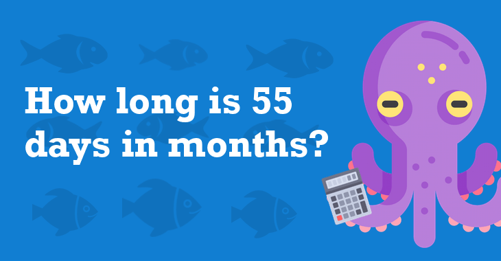 55 days in months (55 d to mo)