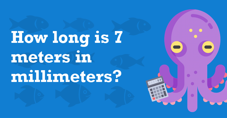 7 meters in millimeters (7 m to mm)