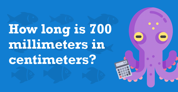 700 millimeters in centimeters (700 mm to cm)