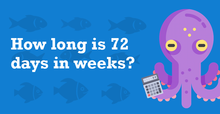 72 days in weeks (72 d to wk)