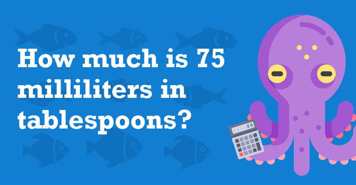 75 milliliters in tablespoons (75 ml to tbsp)